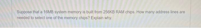 Solved Suppose that a 16MB system memory is built from 256KB | Chegg.com