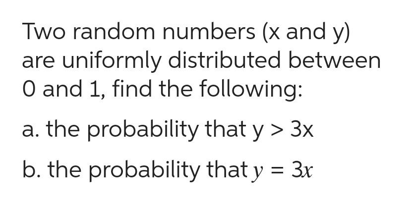 Solved Two random numbers ( x and y ) are uniformly | Chegg.com