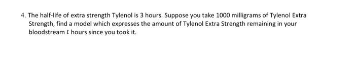 Solved 4. The half-life of extra strength Tylenol is 3 | Chegg.com