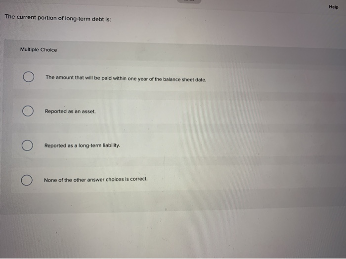 Solved Help The current portion of long-term debt is: | Chegg.com