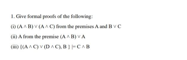Solved 1. Give formal proofs of the following: (i) | Chegg.com
