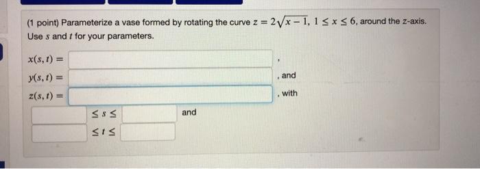 Solved (1 point) Parameterize a vase formed by rotating the | Chegg.com