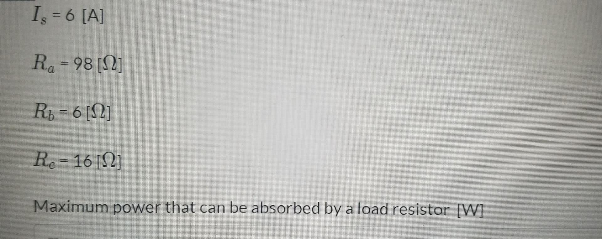 Solved Rb a Ra D Is 3A 3 A Rc b Is = 6 [A] Rς = 98 [Ω] R = | Chegg.com