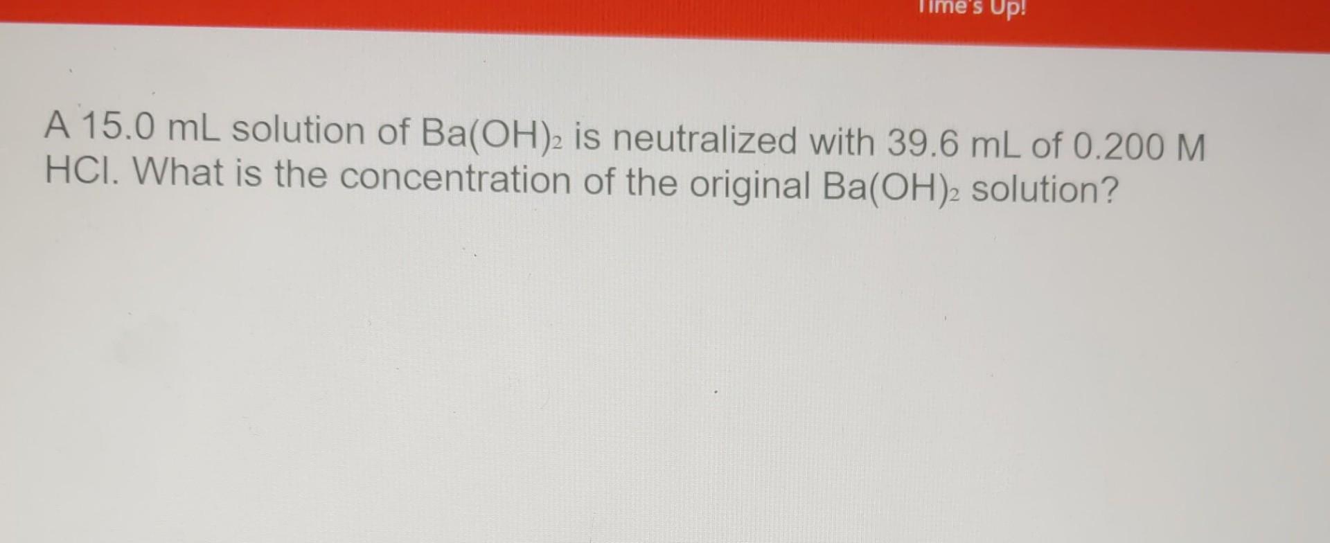 Solved A 15.0 mL solution of Ba(OH)2 is neutralized with | Chegg.com