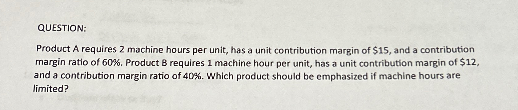 Solved QUESTION:Product A requires 2 ﻿machine hours per | Chegg.com