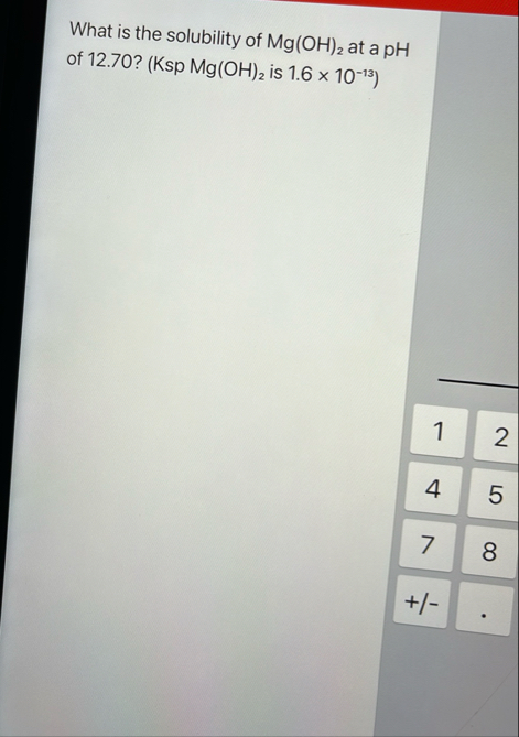 Solved What is the solubility of Mg(OH)2 ﻿at a pH of 12.70 ? | Chegg.com