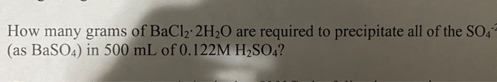 Solved How many grams of BaCl2-2H20 are required to | Chegg.com