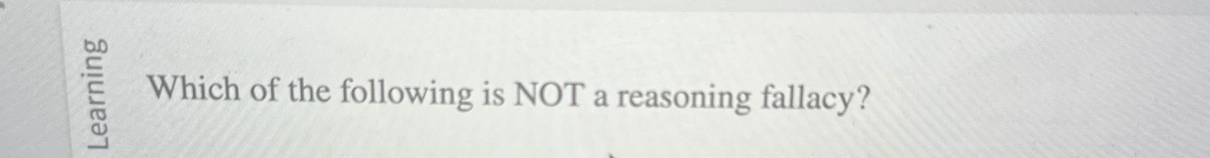 Solved Which of the following is NOT a reasoning fallacy? | Chegg.com