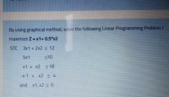 Solved By using graphical method, solve the following Linear | Chegg.com