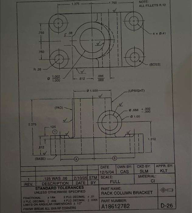 Solved 1.375 1 750 NOTE ALL FILLETS R.12 750 38 4 x 0.41 750 | Chegg.com