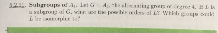 Solved 5.2.11. Subgroups of Ad. Let G = A4, the alternating | Chegg.com