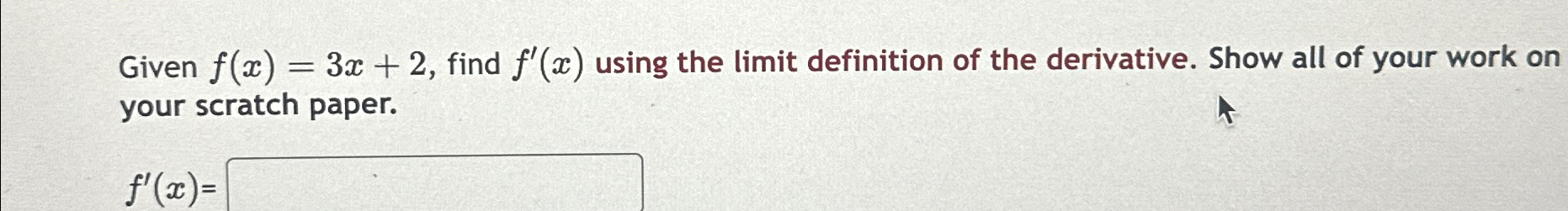 Solved Given f(x)=3x+2, ﻿find f'(x) ﻿using the limit | Chegg.com