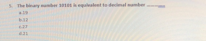 Solved 5. The binary number 10101 is equivalent to decimal | Chegg.com