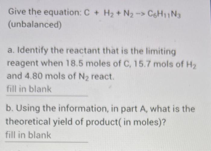 Solved Give the equation: C + H2 + N2 -> C6H11 N3 | Chegg.com