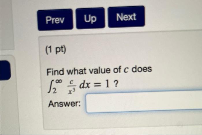 Solved (1 pt) Find what value of c does ∫2∞x3cdx=1 ? | Chegg.com