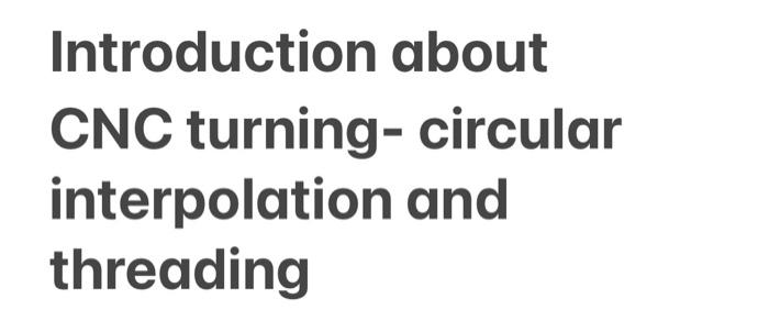 Solved Introduction about CNC turning-circular interpolation | Chegg.com