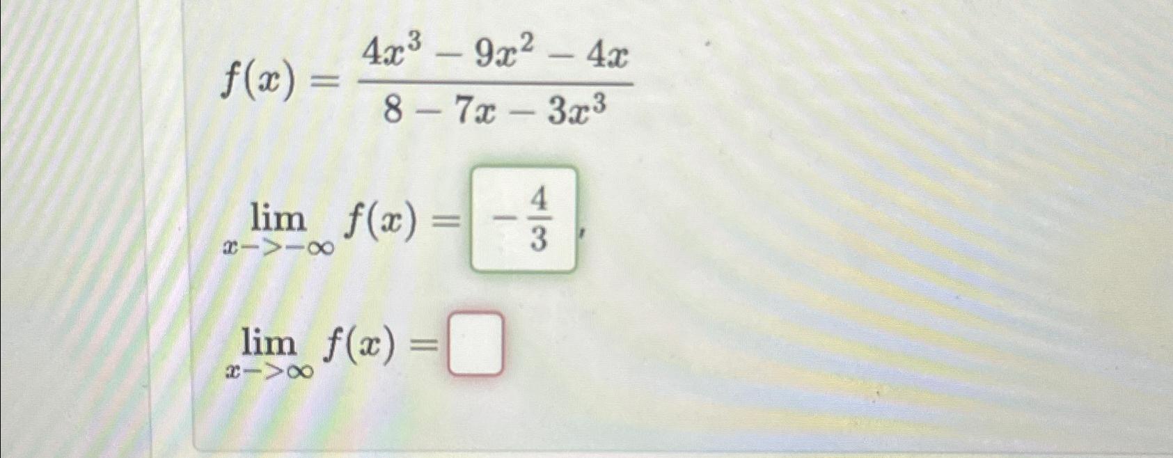 Solved f(x)=4x3-9x2-4x8-7x-3x3limx→-∞f(x)=limx→∞f(x)= | Chegg.com