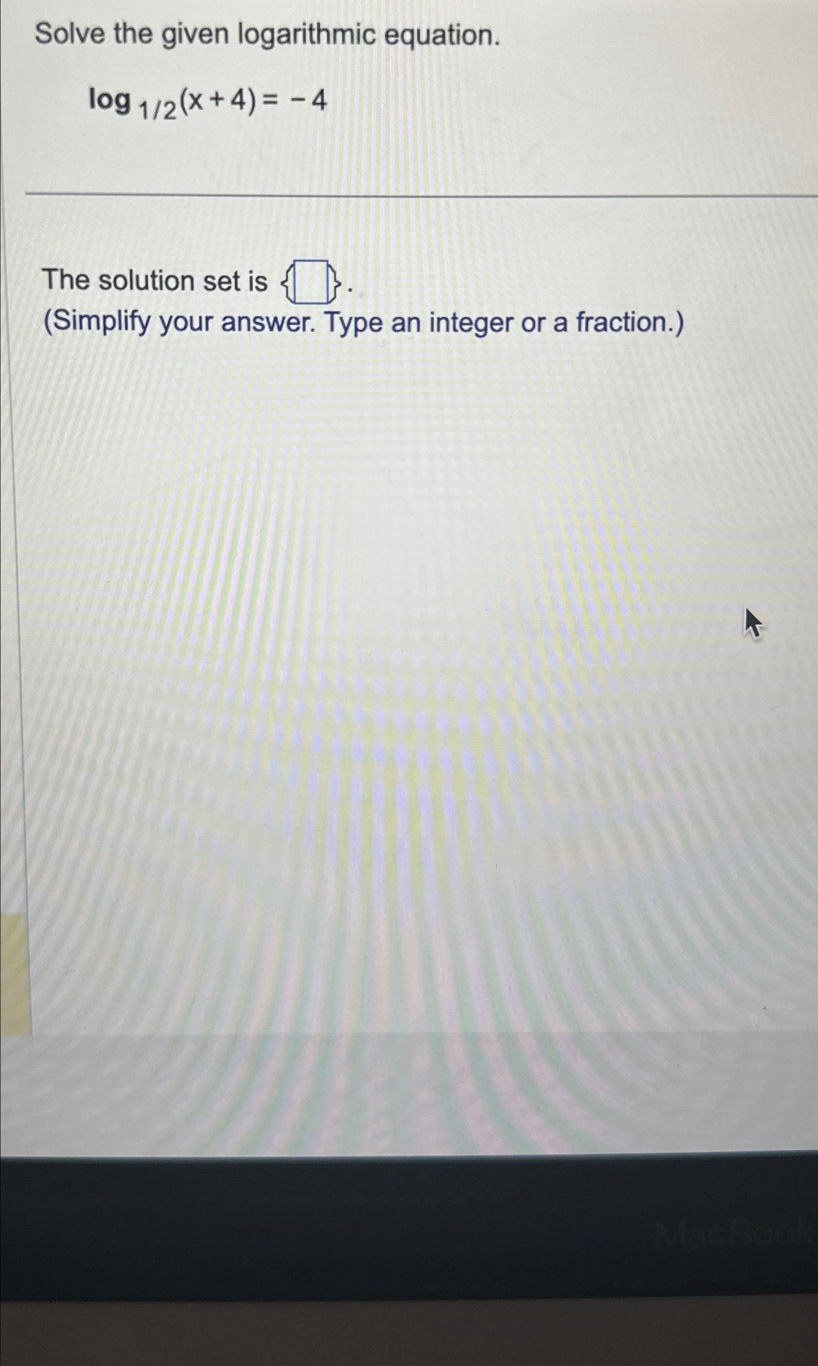 Solved Solve the given logarithmic equation.log12(x+4)=-4The | Chegg.com