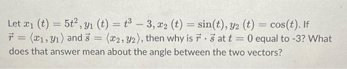 Solved Let x1(t)=5t2,y1(t)=t3−3,x2(t)=sin(t),y2(t)=cos(t). | Chegg.com