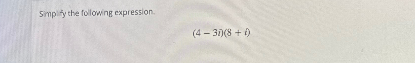 Solved Simplify the following expression.(4-3i)(8+i) | Chegg.com
