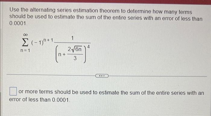 Solved Use the alternating series estimation theorem to | Chegg.com