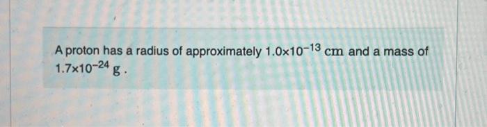 Solved A proton has a radius of approximately 1.0 x 10^-13 | Chegg.com
