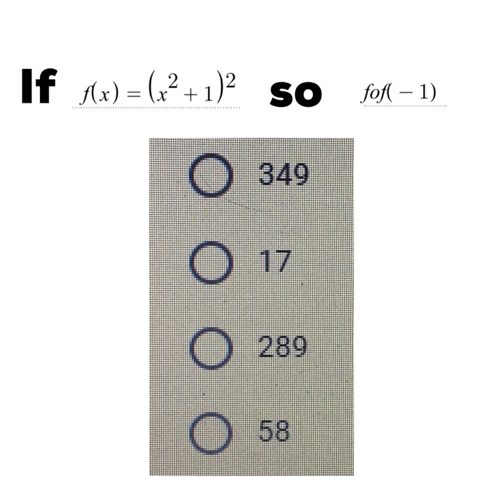 Solved If f(x) = (x² +1) SO 2+1)2 So fofl – 1) 349 O 17 O O | Chegg.com