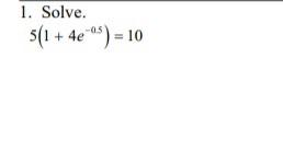 Solved 1. Solve. 5(1 + 4e "s) = 10 | Chegg.com