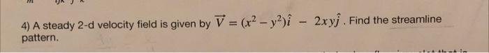 Solved 4) A steady 2-d velocity field is given by | Chegg.com