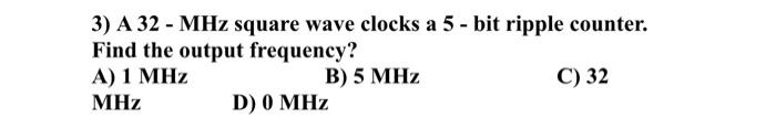 Solved 3) A 32 - MHz square wave clocks a 5 - bit ripple | Chegg.com