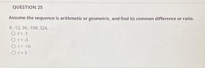 Solved Assume the sequence is arithmetic or geometric, and | Chegg.com
