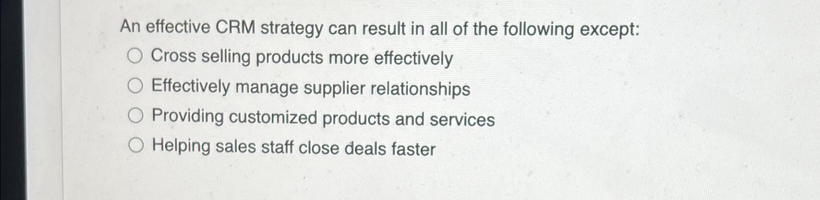 Solved An effective CRM strategy can result in all of the | Chegg.com