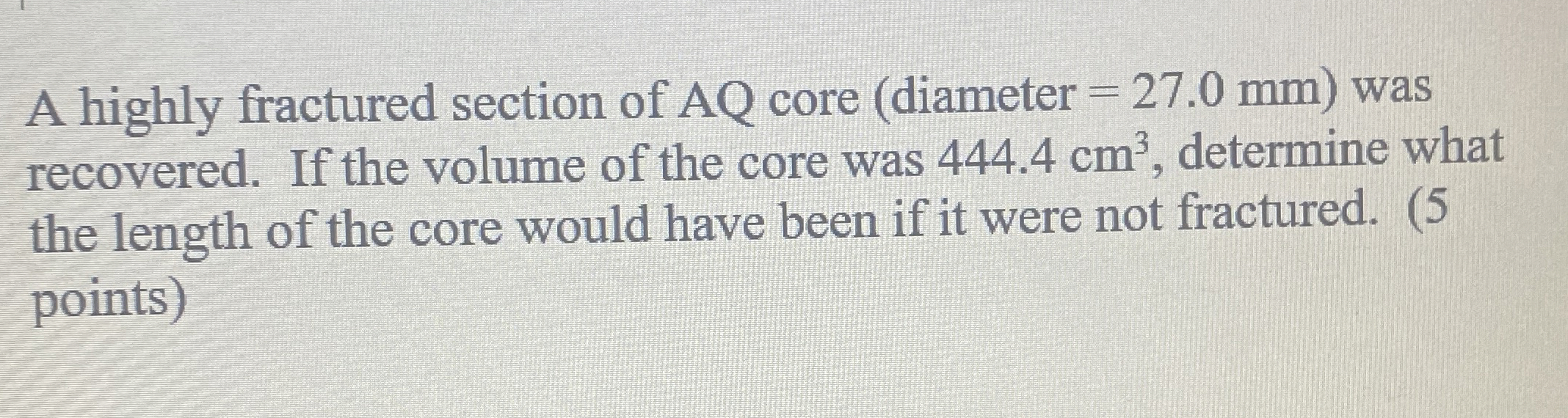 A highly fractured section of AQ ﻿core (diameter | Chegg.com
