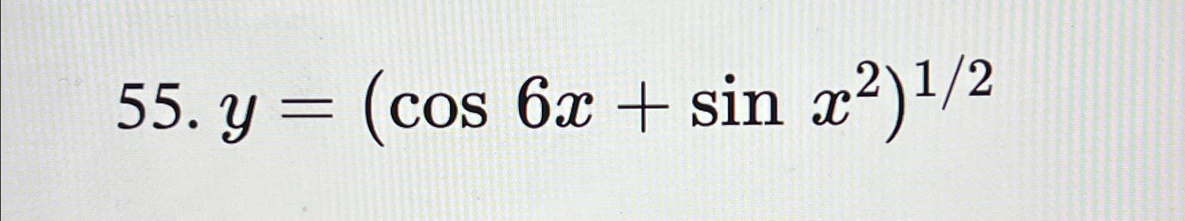 Solved y=(cos6x+sinx2)12Find the derivative using the chain | Chegg.com