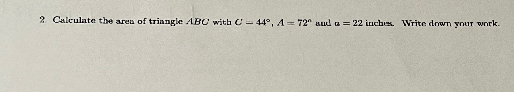Solved Calculate the area of triangle ABC with C=44°,A=72° | Chegg.com