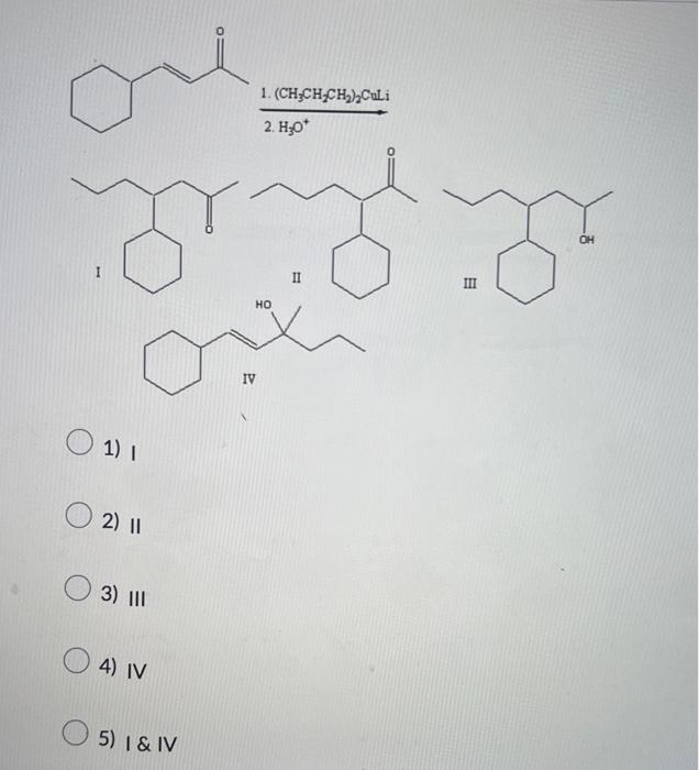 Solved 2. H3O+ 1. (CH3CH2CH2)2CuLi 1) 1 2) II 3) III 4) IV | Chegg.com
