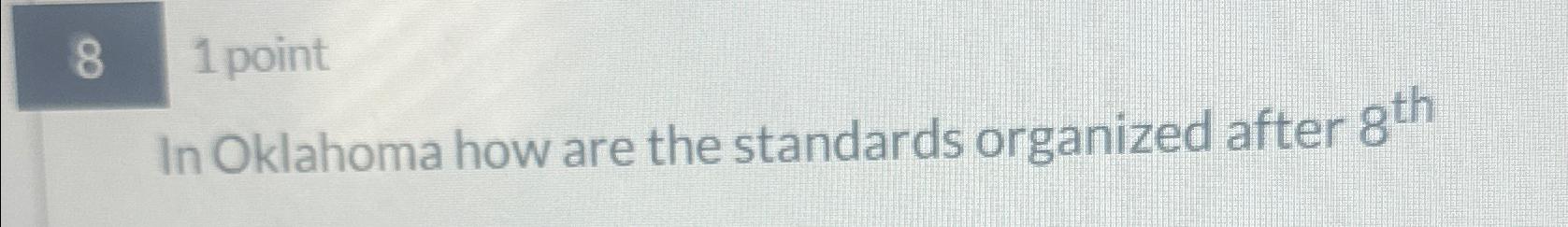 Solved In Oklahoma how are the standards organized after 8th | Chegg.com