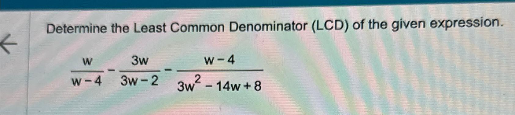 Solved Determine The Least Common Denominator Lcd ﻿of The