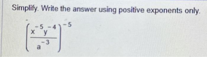 Solved Simplify. Write the answer using positive exponents | Chegg.com