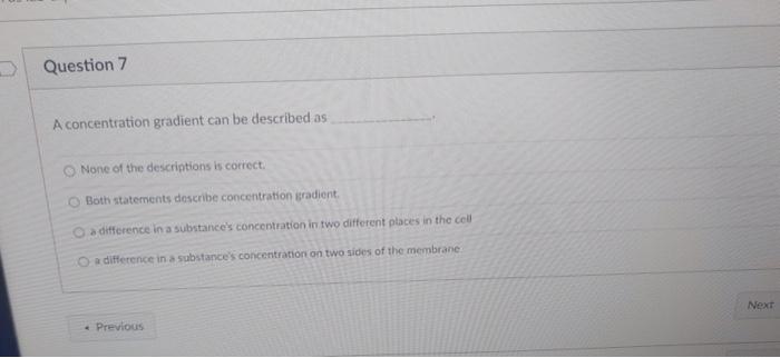 Solved Question 7 A concentration gradient can be described | Chegg.com