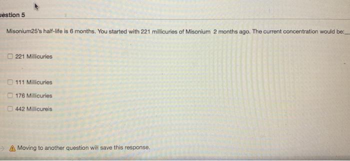 Solved estion 5 Misonium25's half-life is 6 months. You | Chegg.com