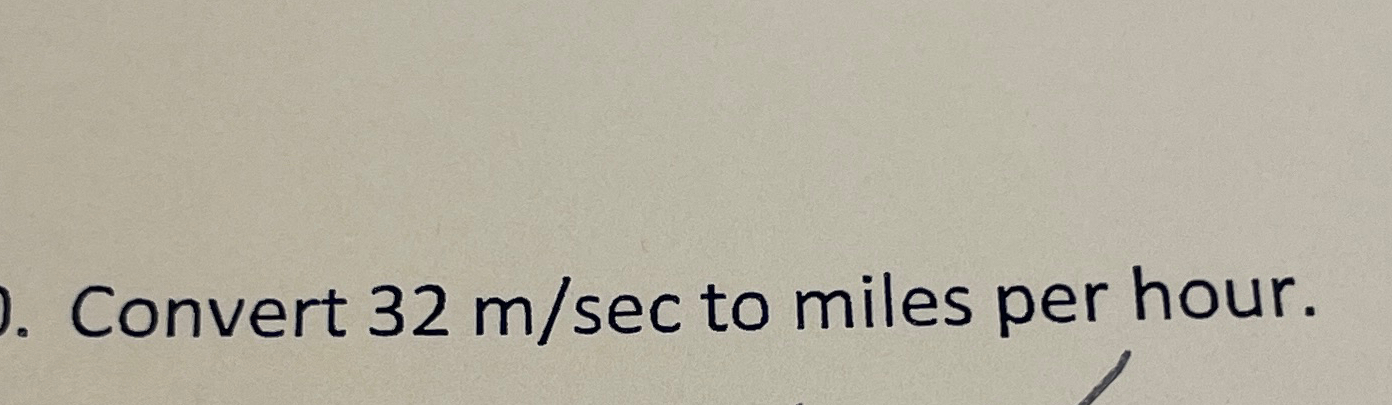 Solved Convert 32msec ﻿to miles per hour. | Chegg.com