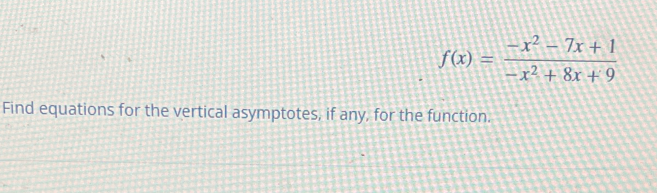 Solved f(x)=-x2-7x+1-x2+8x+9Find equations for the vertical | Chegg.com