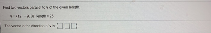 Solved Find two vectors parallel to v of the given length v | Chegg.com