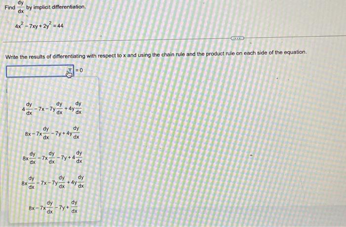 Solved Find dxdy by implicit differentiation. 4x2−7xy+2y2=44 | Chegg.com