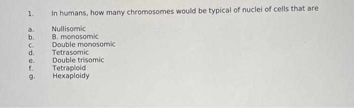 Solved 1. In humans, how many chromosomes would be typical | Chegg.com