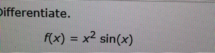 Solved Differentiate. f(x) = x2 sin(x) | Chegg.com