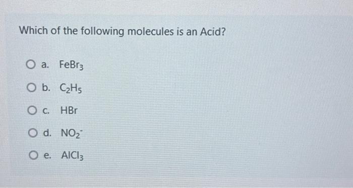 Solved Which of the following molecules is an Acid? a. FeBr3 | Chegg.com