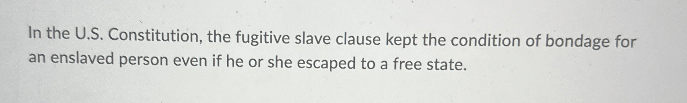 Solved In the U.S. ﻿Constitution, the fugitive slave clause | Chegg.com