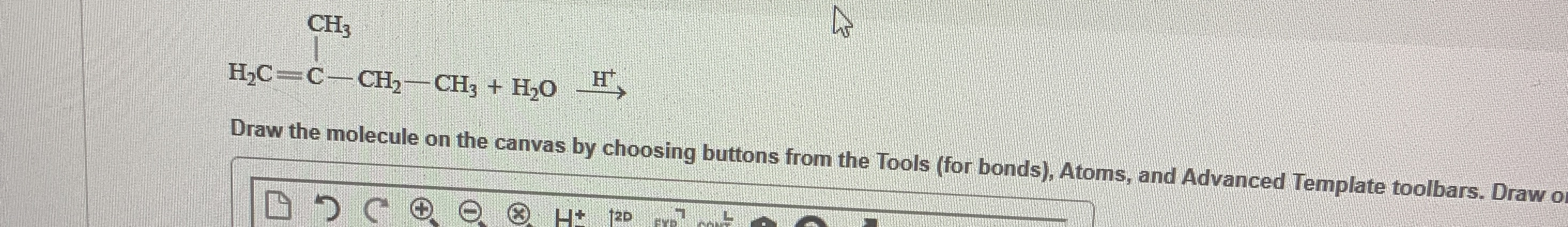 Solved H2C=CCH3-CH2-CH3+H2O→H+Draw the molecule on the | Chegg.com